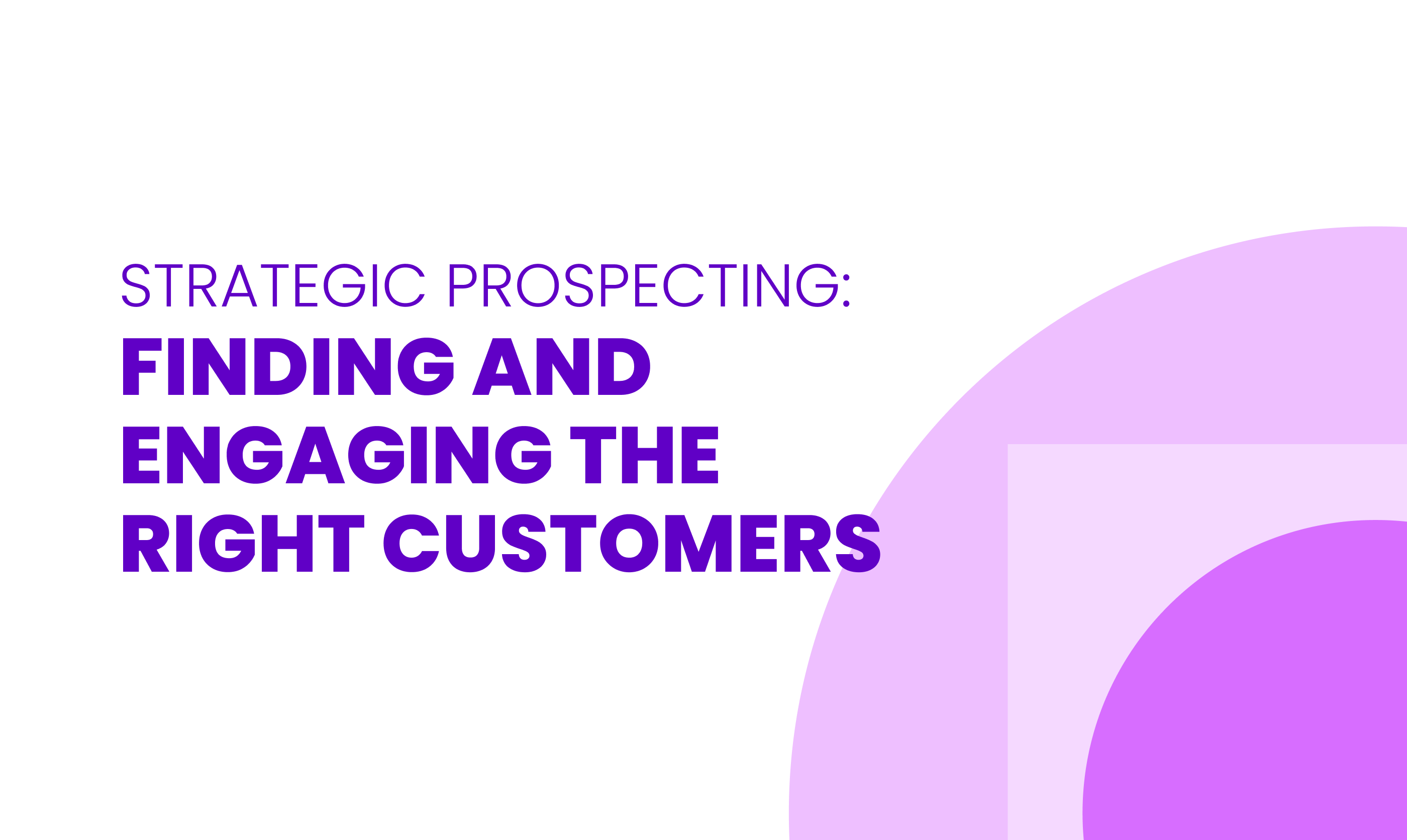 Strategic Prospecting: Finding and Engaging the Right Customers